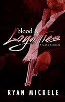 Blood & Loyalties by Ryan Michele