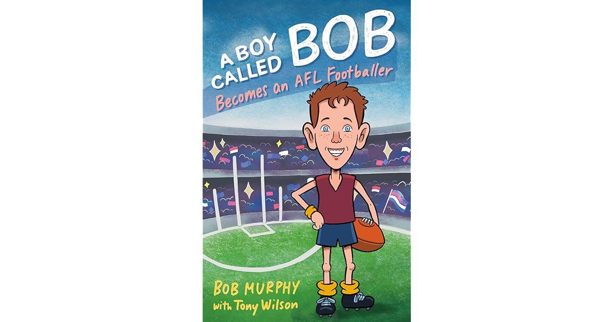 A Boy Called Bob: Becomes an AFL Footballer by Bob Murphy