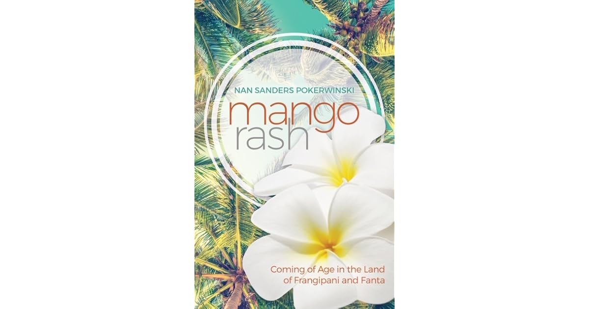 Mango Rash: Coming of Age in the Land of Frangipani and Fanta by Nan ...