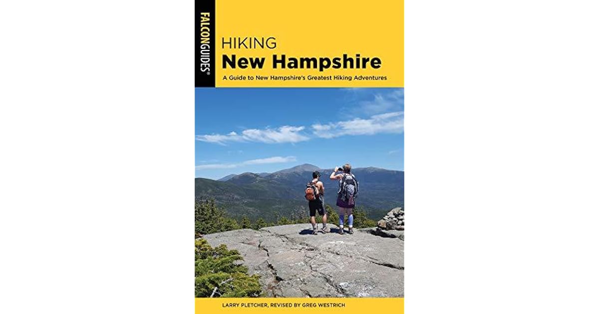 Hiking New Hampshire: A Guide to New Hampshire’s Greatest Hiking ...