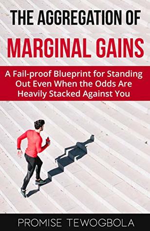 THE AGGREGATION OF MARGINAL GAINS: A Fail-proof Blueprint for Standing ...