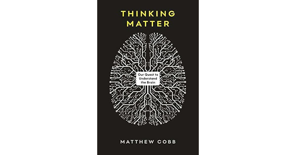 Thinking Matter: Our Quest to Understand the Brain by Matthew Cobb
