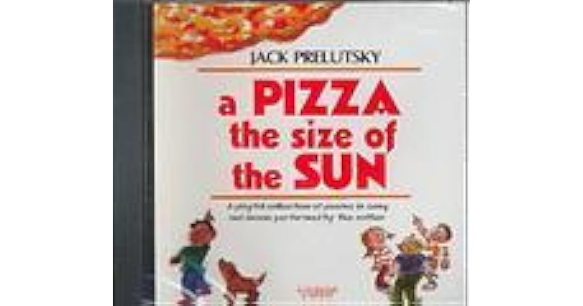 Pizza the Size of the Sun by Jack Prelutsky