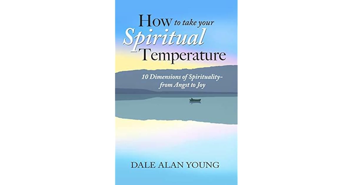 HOW TO TAKE YOUR SPIRITUAL TEMPERATURE: 10 Dimensions of Spirituality ...
