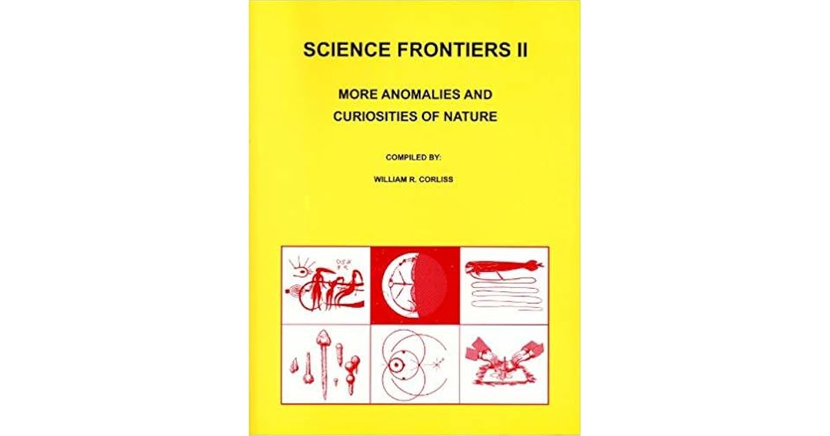 Science Frontiers II: More Anomalies and Curiosities of Nature by ...