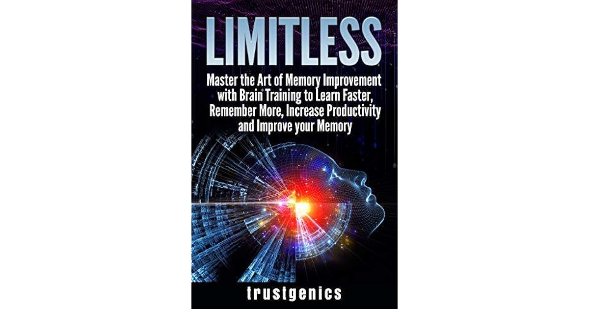 Limitless: Master the Art of Memory Improvement with Brain Training to Learn Faster, Remember ...