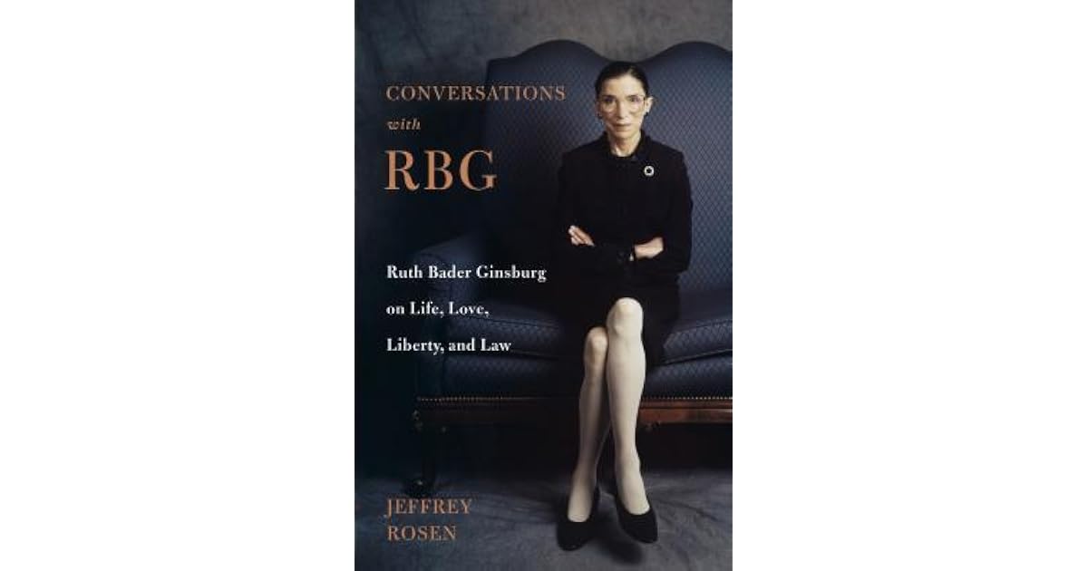 Conversations with RBG: Ruth Bader Ginsburg on Life, Love, Liberty, and ...