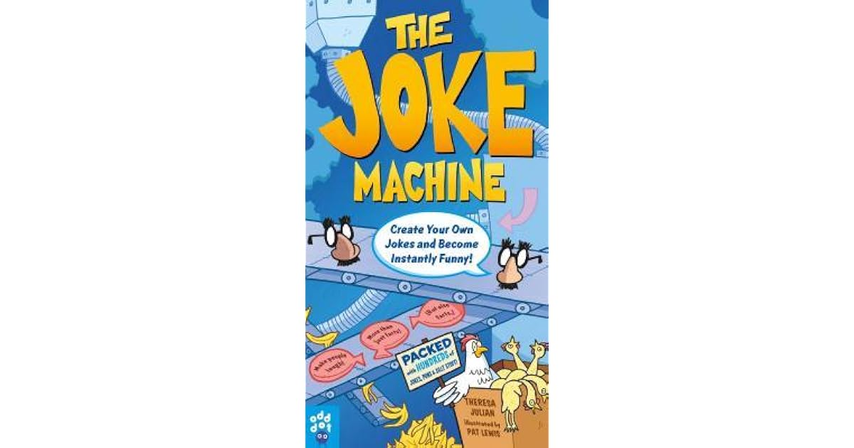 The Joke Machine: Create Your Own Jokes and Become Instantly Funny! by ...