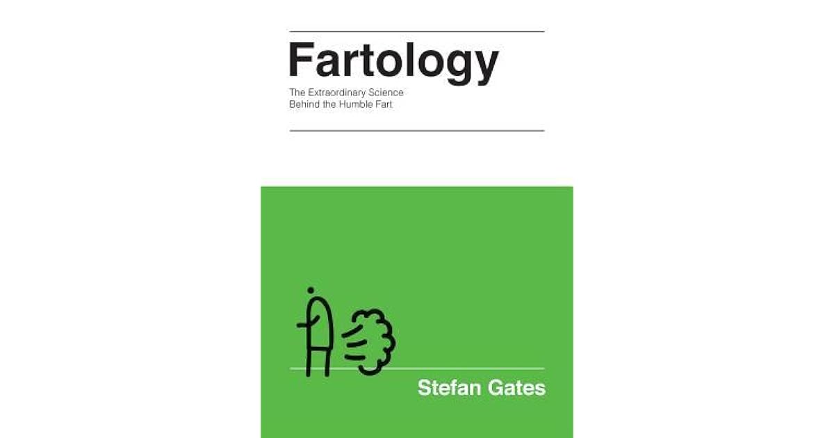 Fartology: The Extraordinary Science behind the Humble Fart by Stefan Gates