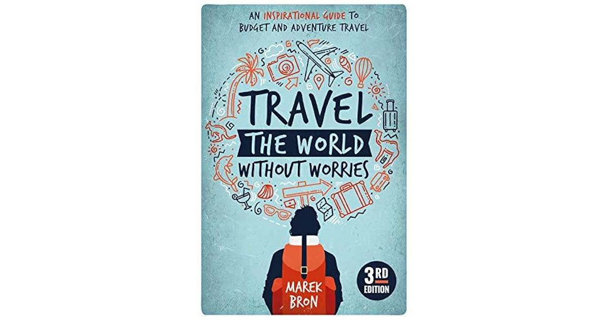 Travel the World Without Worries: An Inspirational Guide to Budget and ...