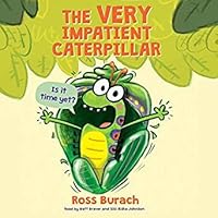 The Very Impatient Caterpillar by Ross Burach