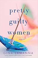 Pretty Guilty Women by Gina LaManna