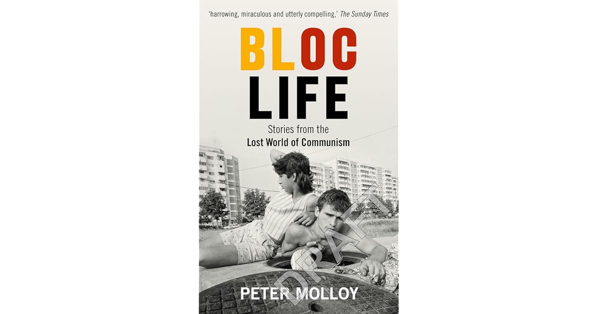 Bloc Life: Stories from the Lost World of Communism by Peter Molloy