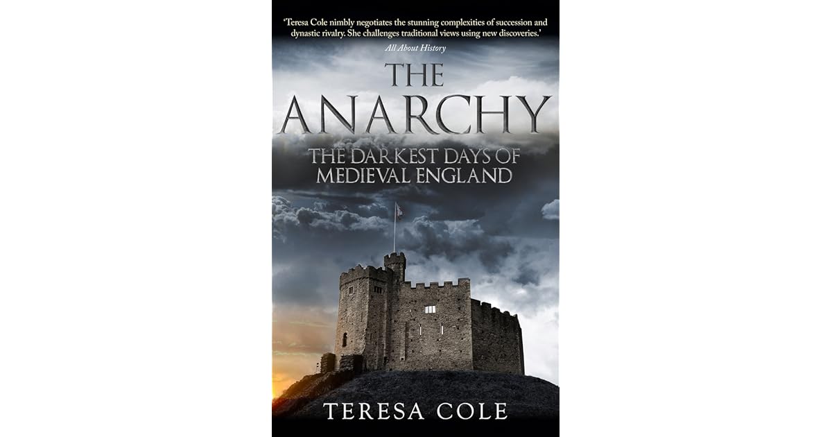 The Anarchy: The Darkest Days of Medieval England by Teresa Cole