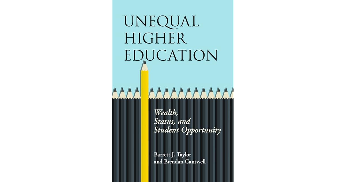 Unequal Higher Education: Wealth, Status, and Student Opportunity by Barrett J. Taylor