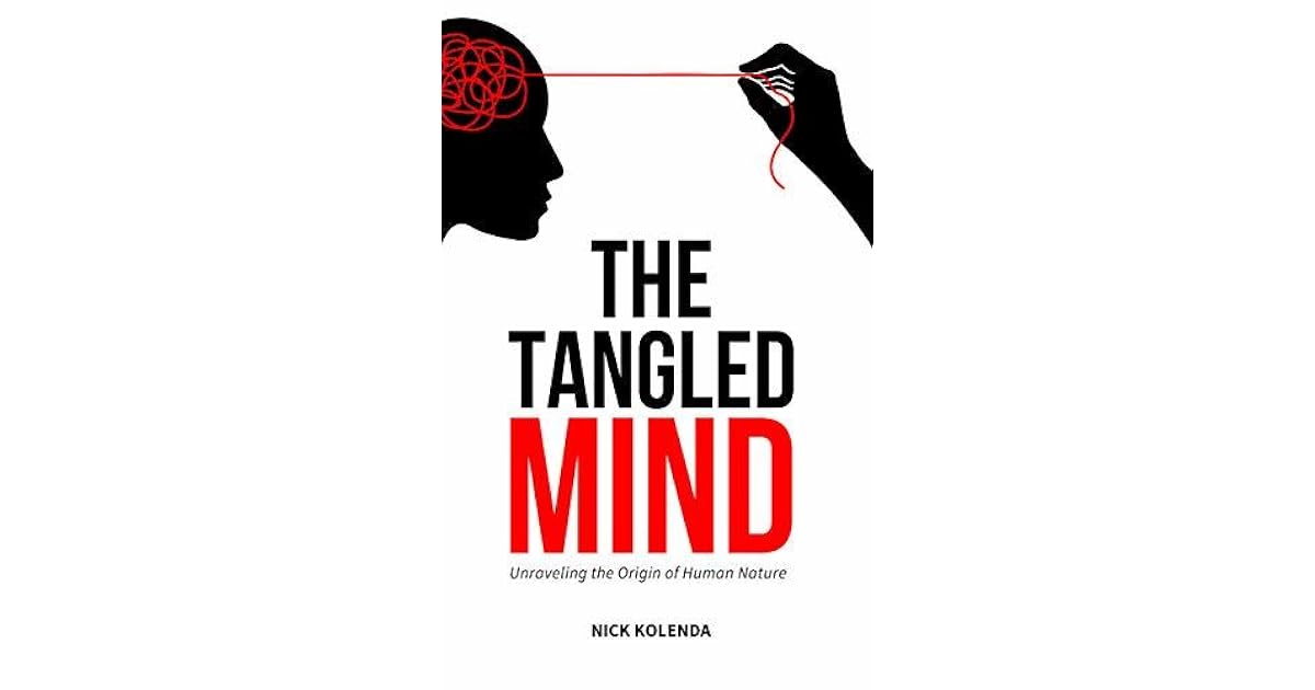 The Tangled Mind: Unraveling the Origin of Human Nature by Nick Kolenda