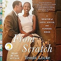 From Scratch: A Memoir of Love, Sicily, and Finding Home by Tembi Locke