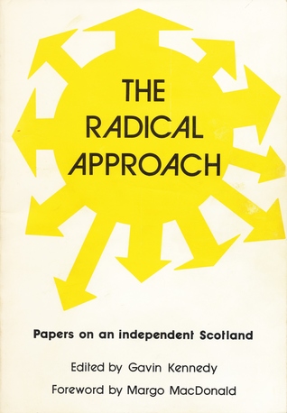 The Radical Approach: Papers on an Independent Scotland by Gavin Kennedy
