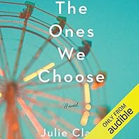 The Ones We Choose by Julie Clark