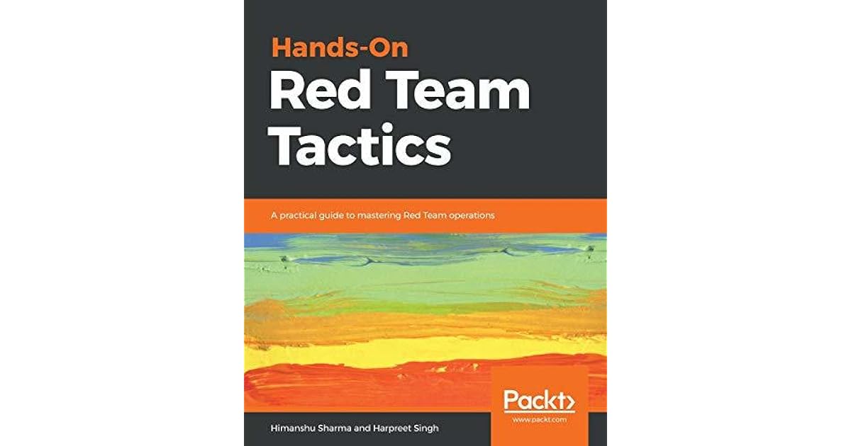 Hands-On Red Team Tactics: A practical guide to mastering Red Team ...
