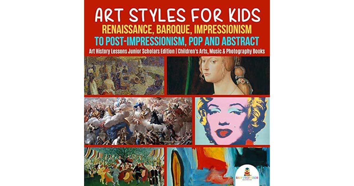 Art Styles for Kids : Renaissance, Baroque, Impressionism to Post ...