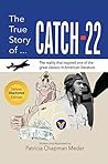The True Story of Catch 22: The Real Men and Missions of Joseph Heller ...