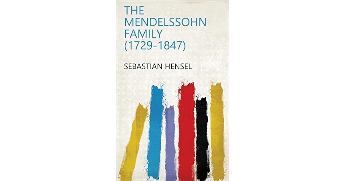 The Mendelssohn Family (1729-1847) by Sebastian Hensel