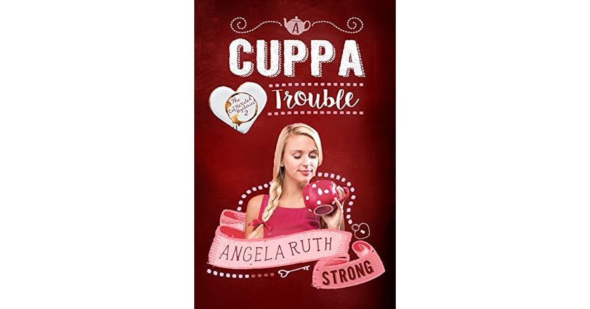 A Cuppa Trouble by Angela Ruth Strong