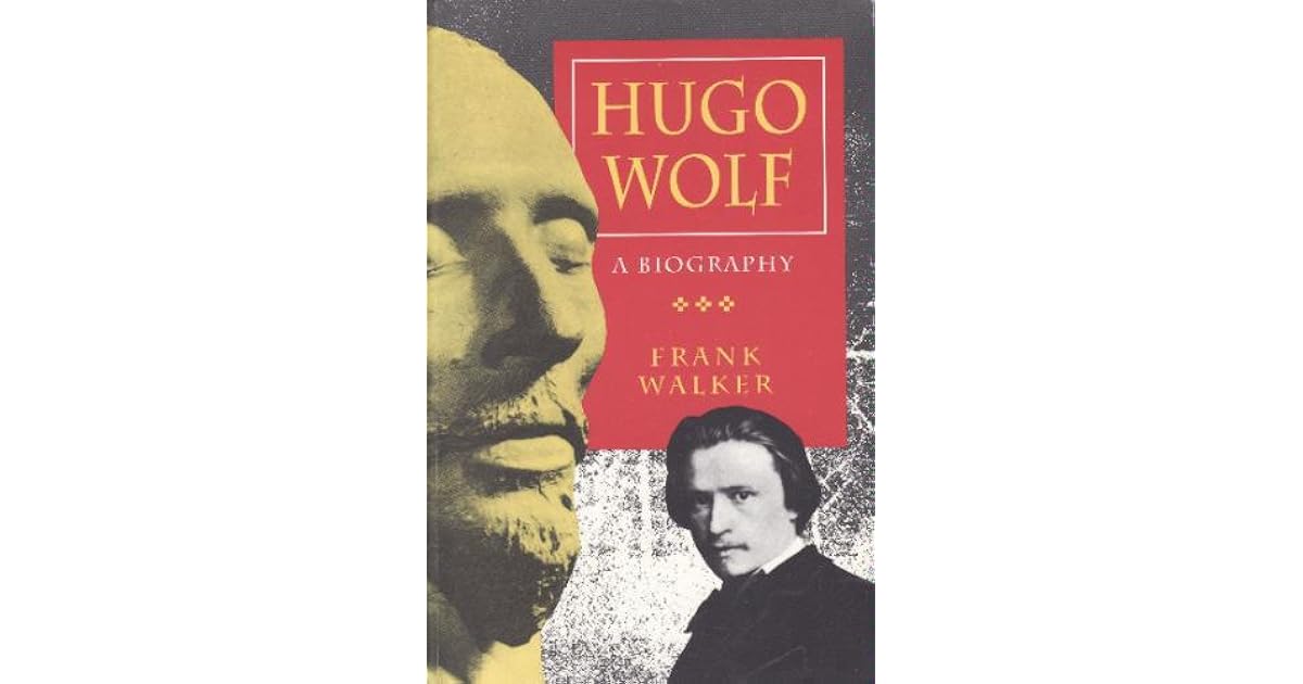 Hugo Wolf: A Biography by Frank Walker
