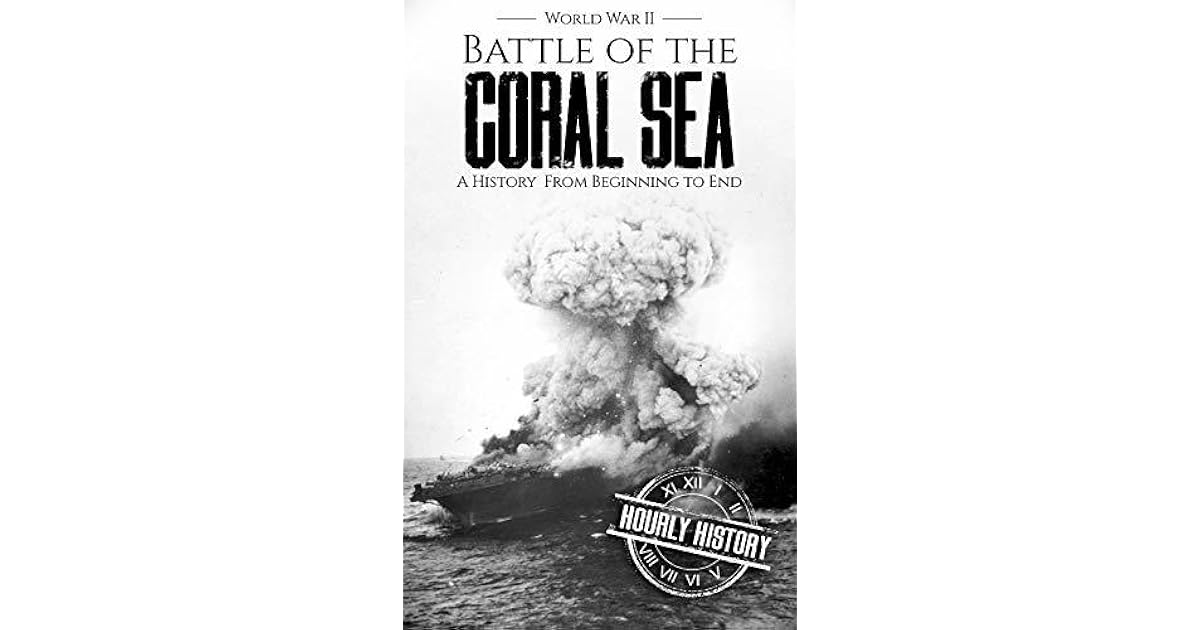 Battle of the Coral Sea - World War II: A History from Beginning to End ...