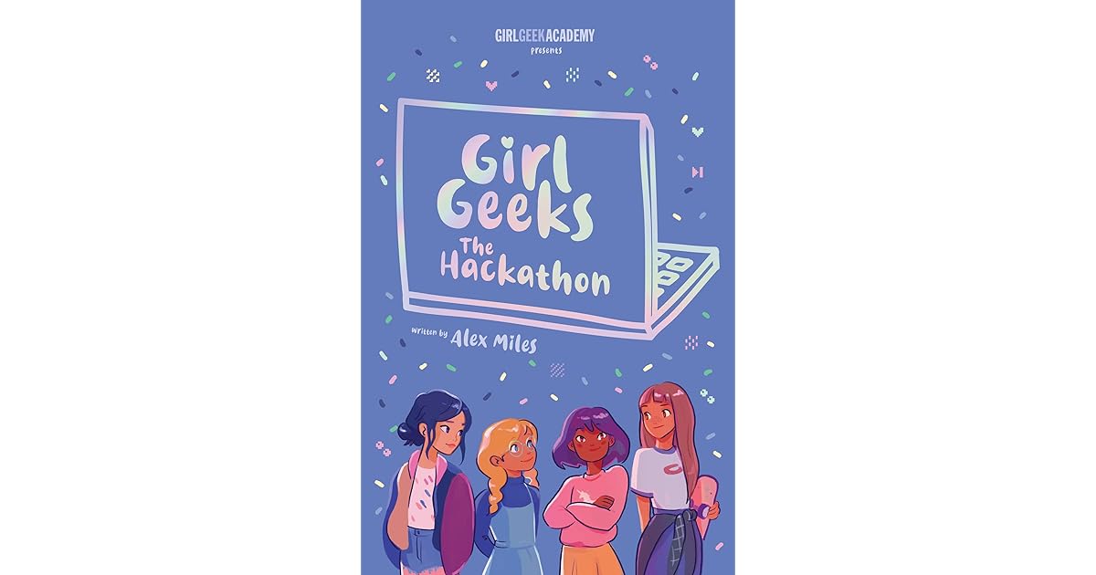 Girl Geeks : The Hackathon (Girl Geeks #1) by Alex Miles