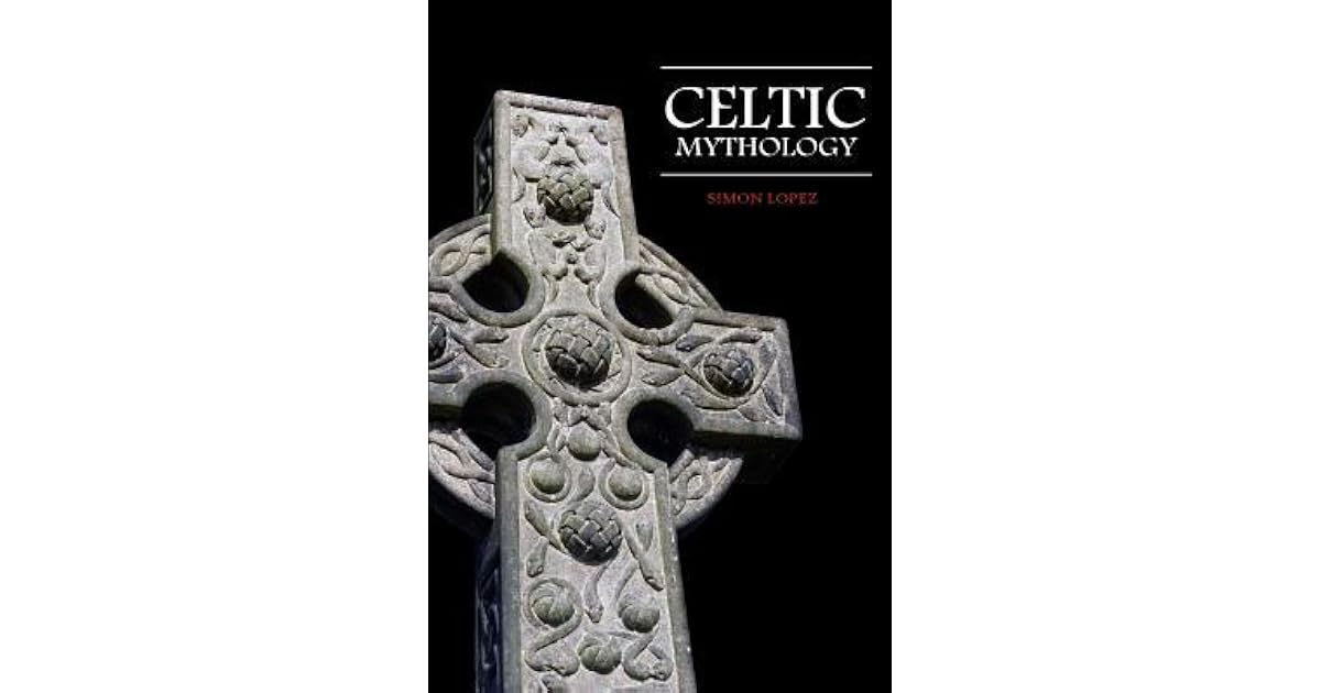 Celtic Mythology: Fascinating Myths and Legends of Gods, Goddesses ...