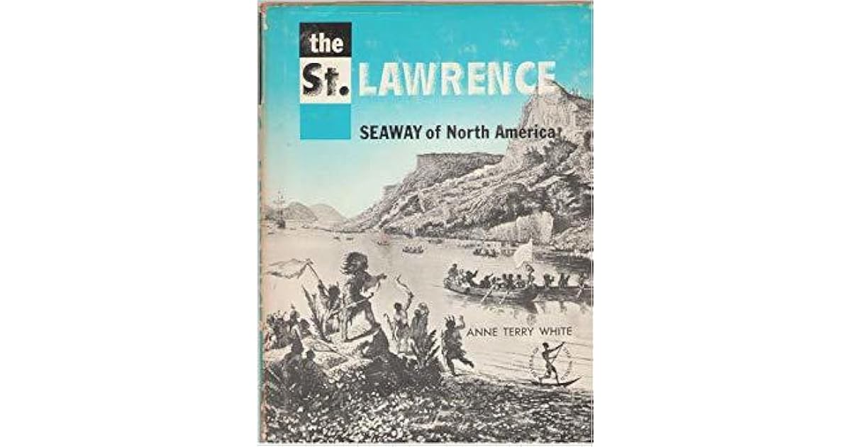 The St. Lawrence Seaway of North America by Anne Terry White