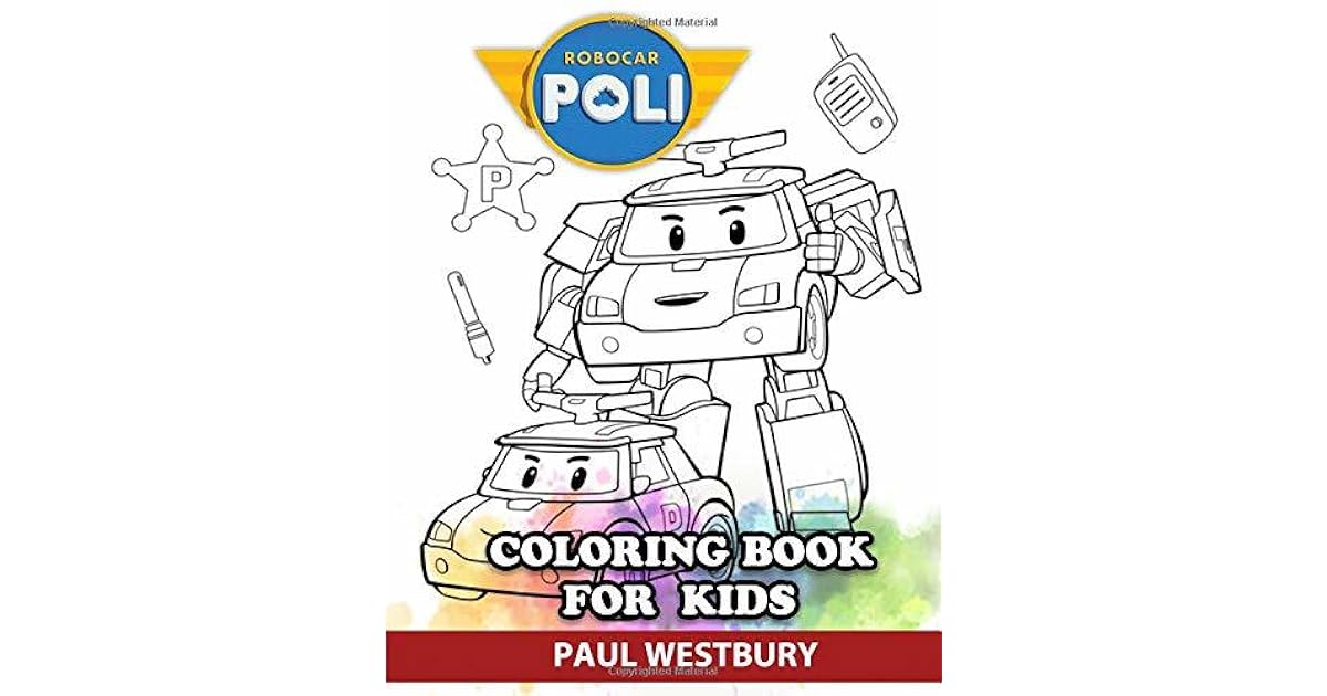 Robocar Poli Coloring Book for Kids: Coloring All Your Favorite Robocar ...