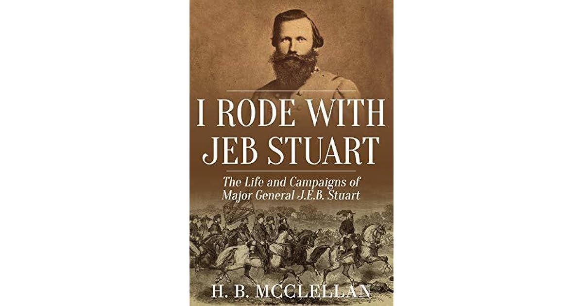 I Rode With Jeb Stuart: The Life And Campaigns Of Major General J. E. B ...