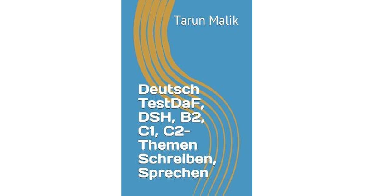 Deutsch TestDaF, DSH, B2, C1, C2- Themen Schreiben, Sprechen by Tarun Malik