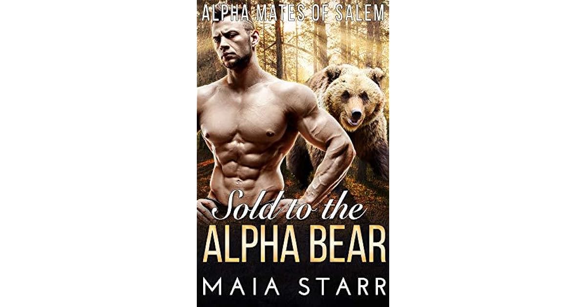 Sold To The Alpha Bear (Alpha Mates Of Salem, #1) by Maia Starr