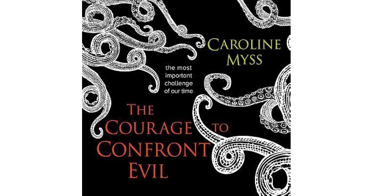 The Courage to Confront Evil: The Most Important Challenge of Our Time ...