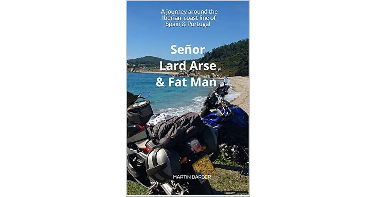Señor Lard Arse & Fat Man: A journey around the Iberian coast line of ...
