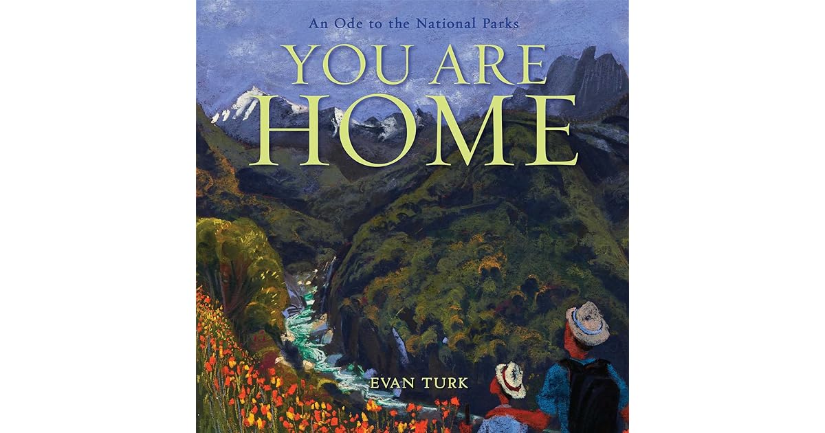 You Are Home: An Ode to the National Parks by Evan Turk