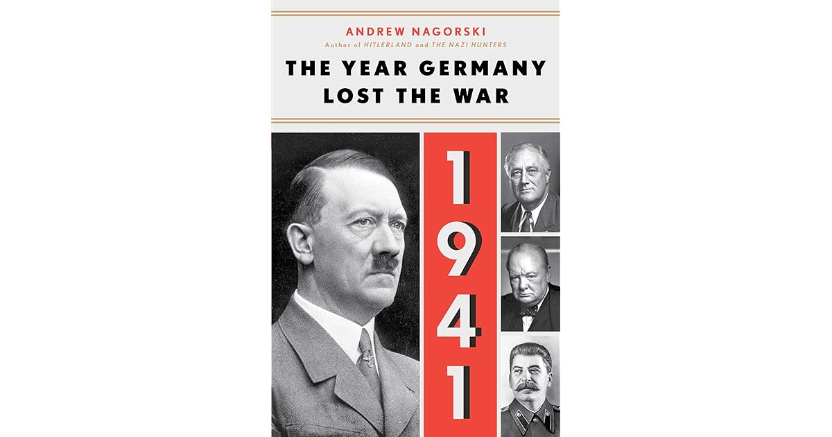 1941: The Year Germany Lost the War by Andrew Nagorski