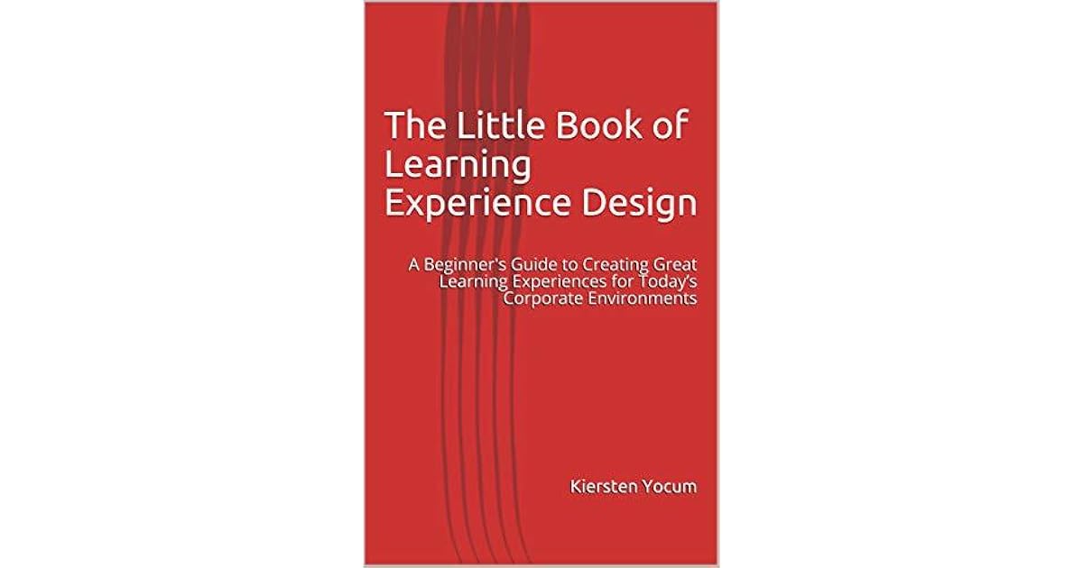 The Little Book of Learning Experience Design: A Beginner's Guide to ...