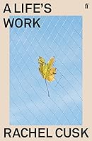 A Life's Work: On Becoming a Mother by Rachel Cusk