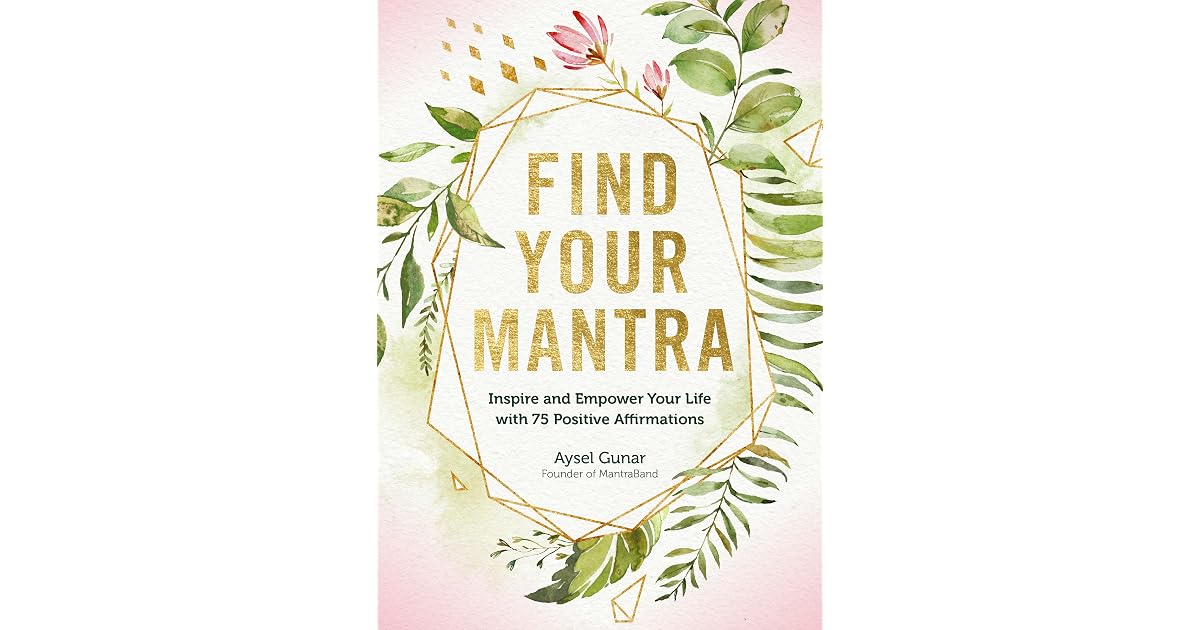 Find Your Mantra: Inspire and Empower Your Life with 75 Positive ...