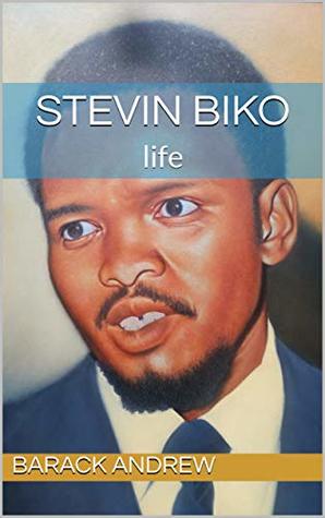 Stevin Biko: life (steven Biko Book 1) by Barack Andrew
