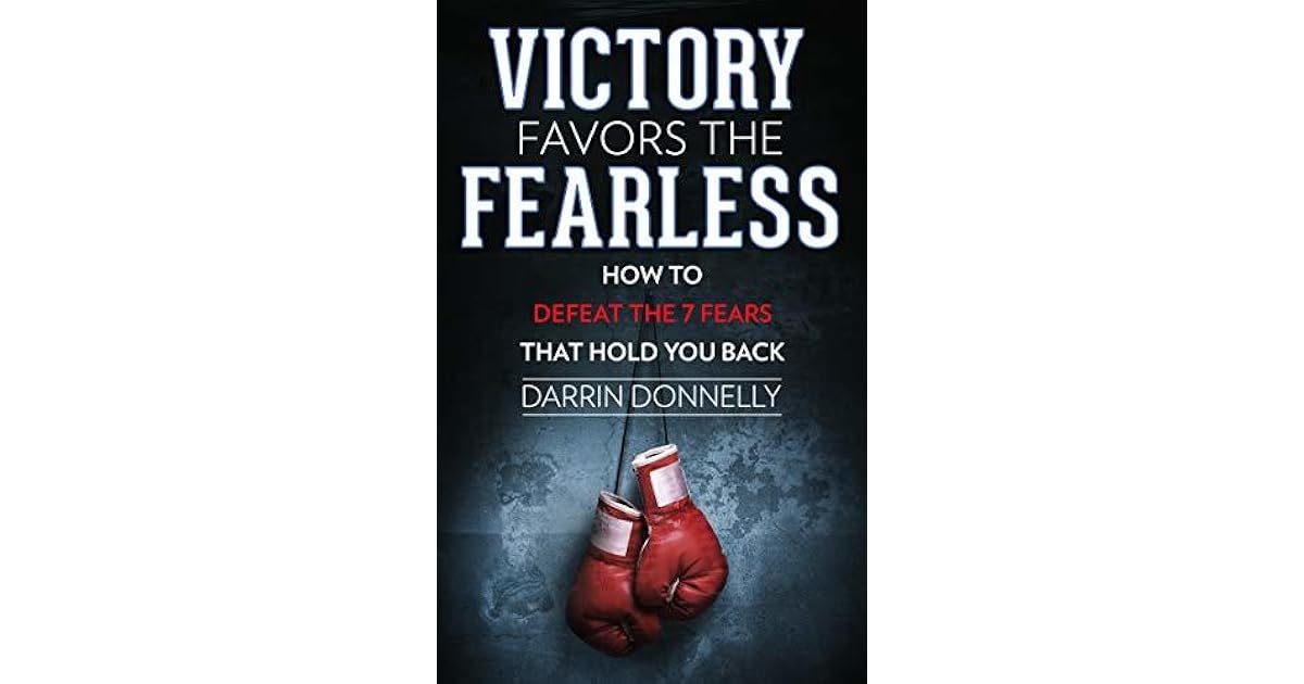 Victory Favors the Fearless: How to Defeat the 7 Fears That Hold You ...