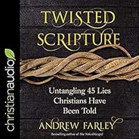 Twisted Scripture: Untangling 45 Lies Christians Have Been Told by ...