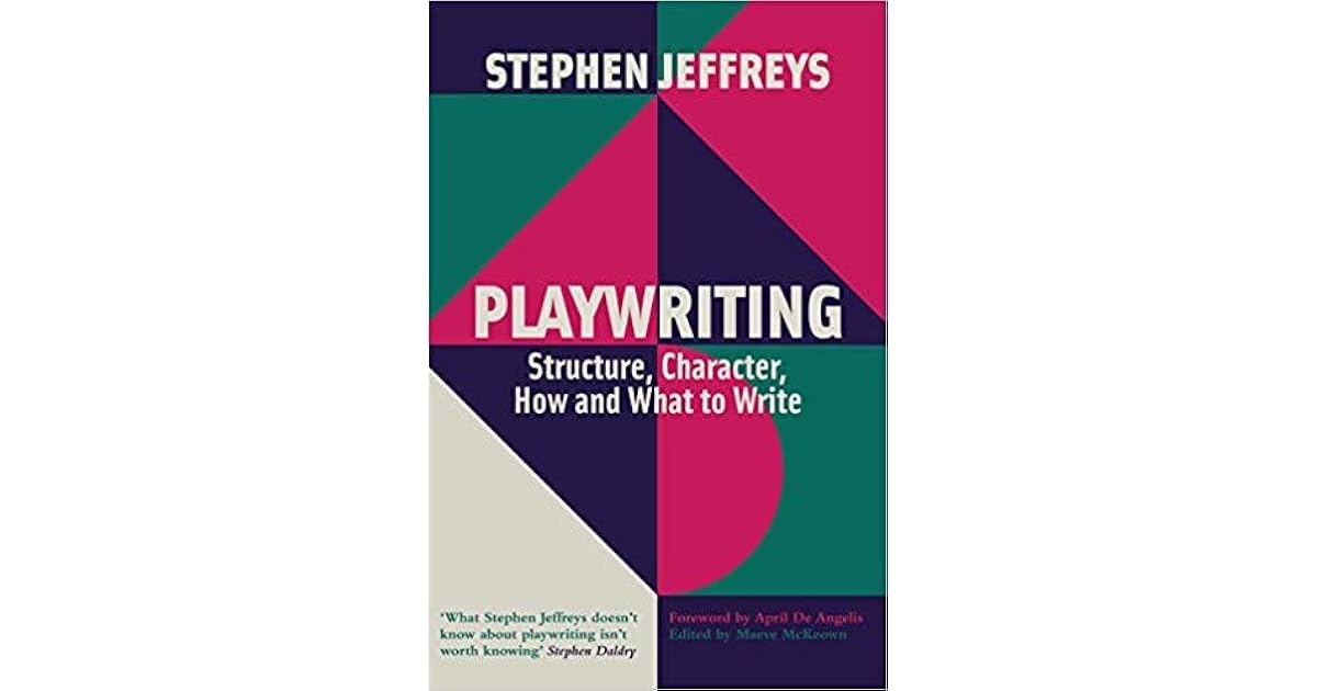Playwriting: Structure, Character, How and What to Write by Stephen ...