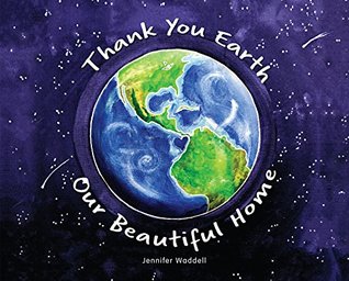 Thank You Earth Our Beautiful Home by Jennifer Waddell