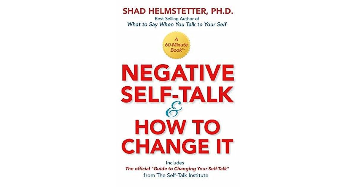 Negative Self-Talk and How to Change It by Shad Helmstetter